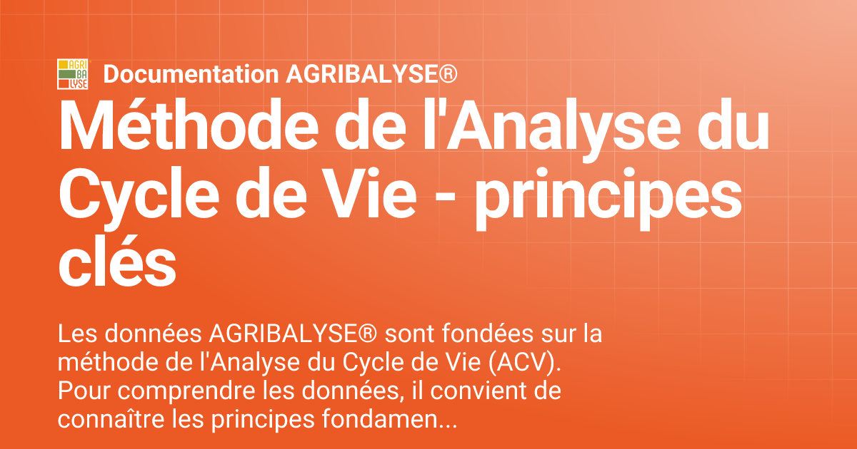 Méthode de l'Analyse du Cycle de Vie - principes clés | Documentation AGRIBALYSE®